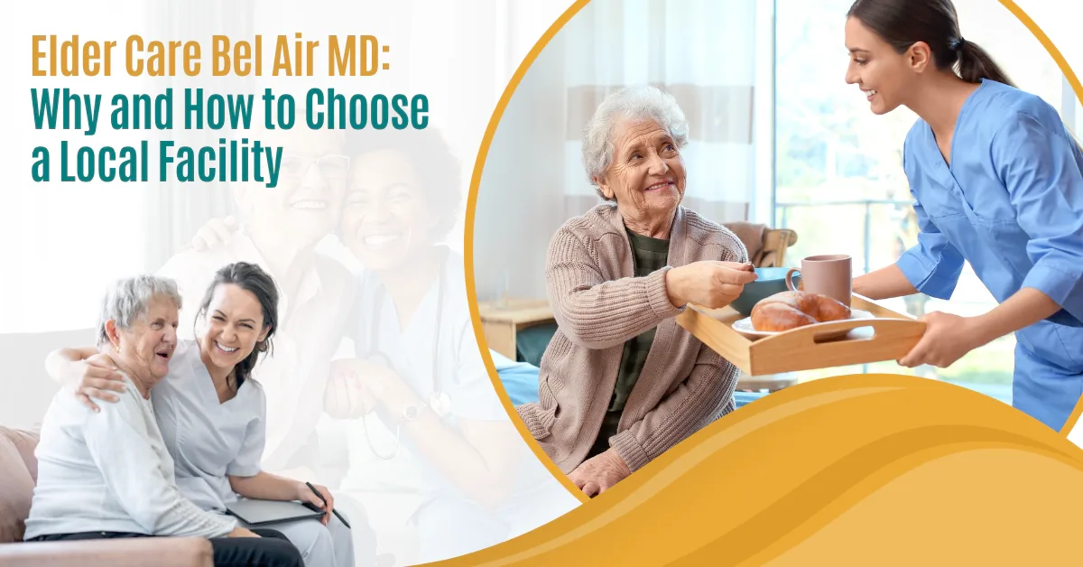 How to Choose the Right Elder Care Bel Air MD Facility Choos